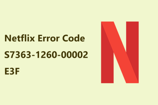 How to Fix Netflix Error Code: s7363-1260-00002e3f